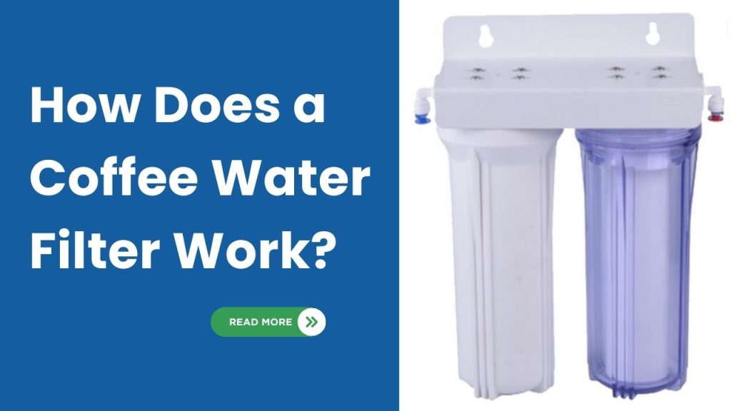 How Does a Coffee Water Filter Work?